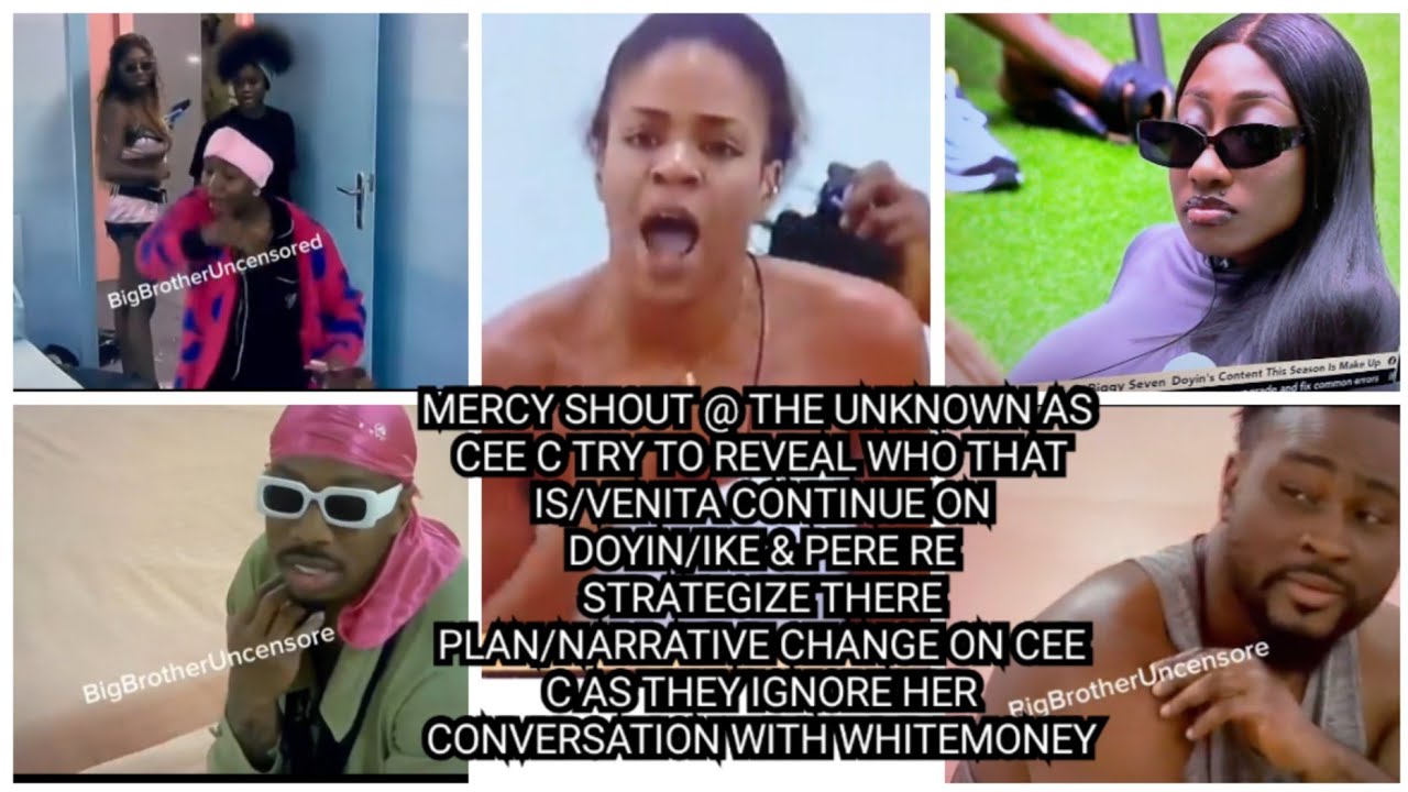 MERCY SH*OUT @ THE UNKNOWN AS CEE C TRY TO REVEAL WHO THAT IS/IKE ...