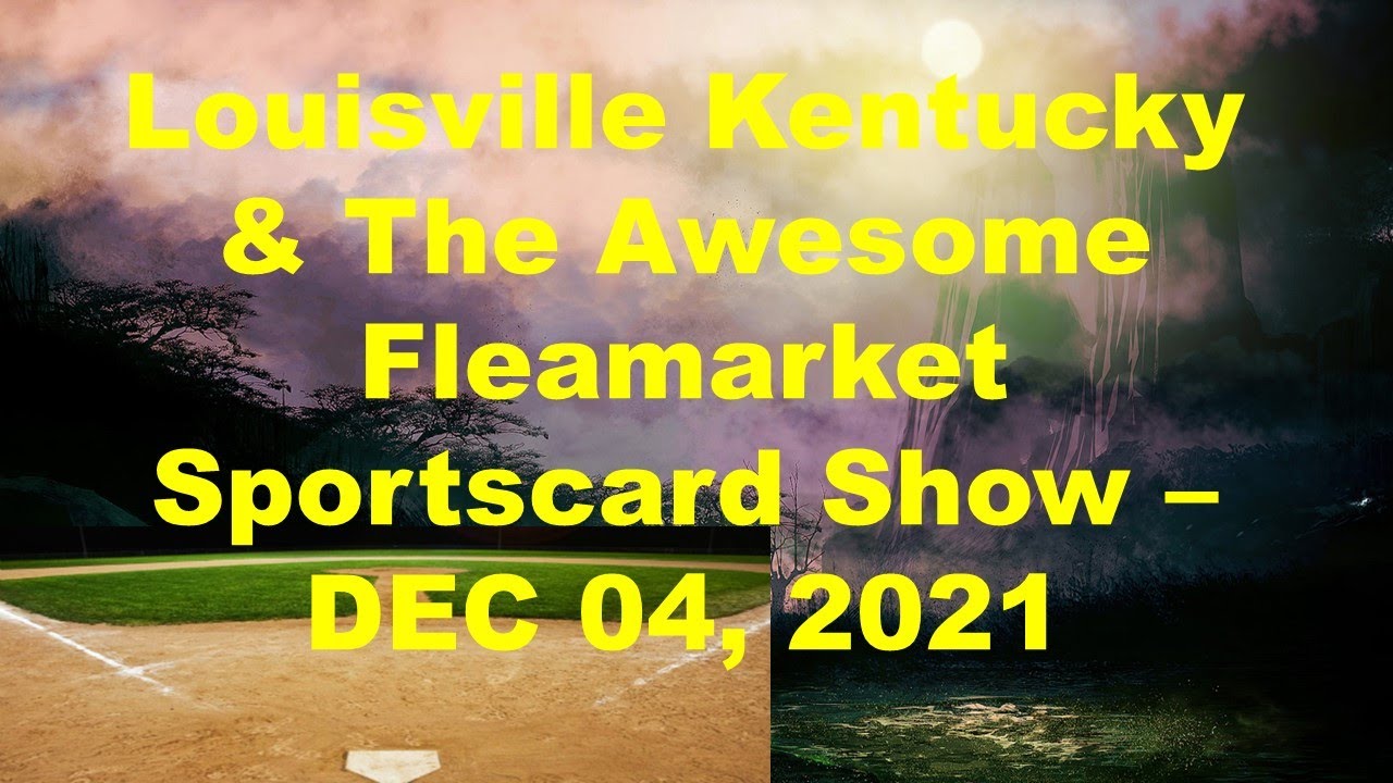 Two Card Shows in One Day - Louisville KY and The Awesome Flea Market ...