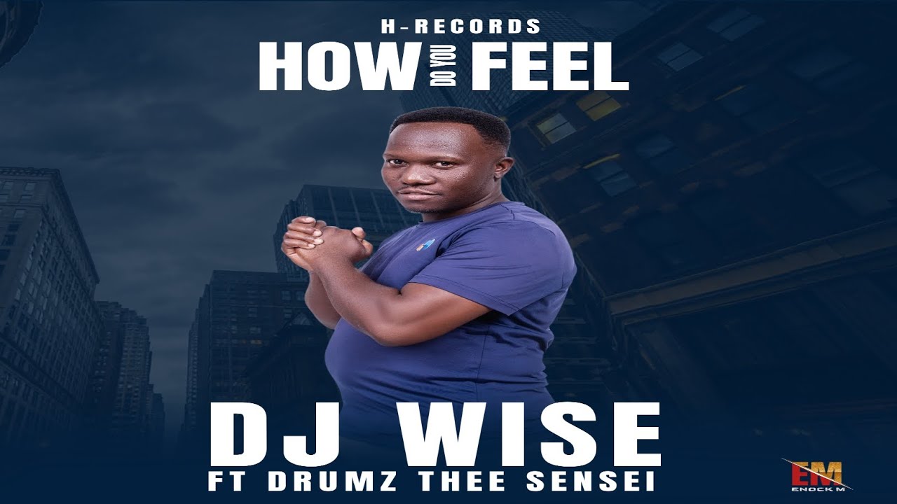 DJ WISE FT DRUMZ THEE SENSEI - HOW DO YOU FEEL - YouTube