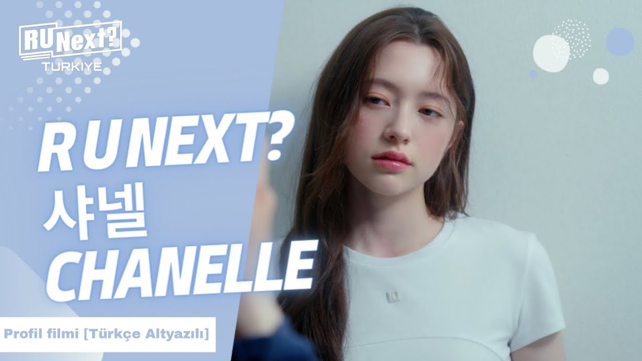R U NEXT? - 샤넬 CHANELLE Profil filmi [Türkçe Altyazılı] - YouTube