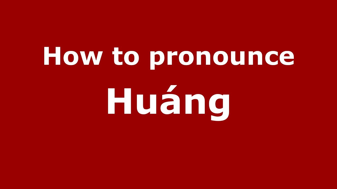 How to Pronounce Huáng - PronounceNames.com - YouTube