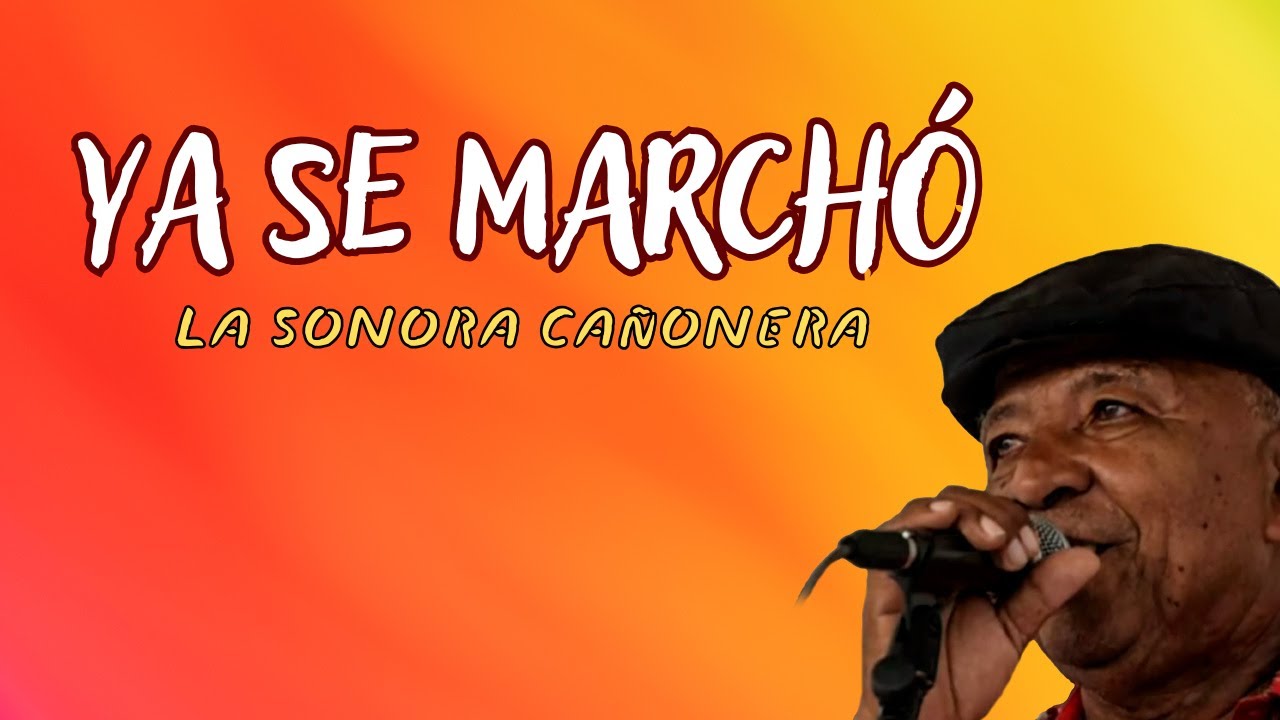 Ya Se Marchó - La Sonora Cañonera | Lyric Video | Salsa - YouTube