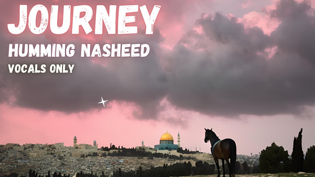 Journey | Beautiful Vocals Only Humming Nasheed for Islamic Videos - YouTube