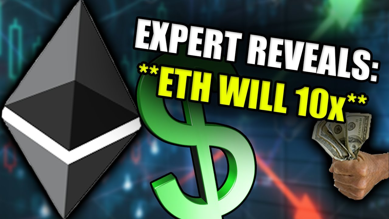 EXPERT: ETHEREUM WILL 10x FROM HERE | THIS IS WHY [Eth Price Prediction ...