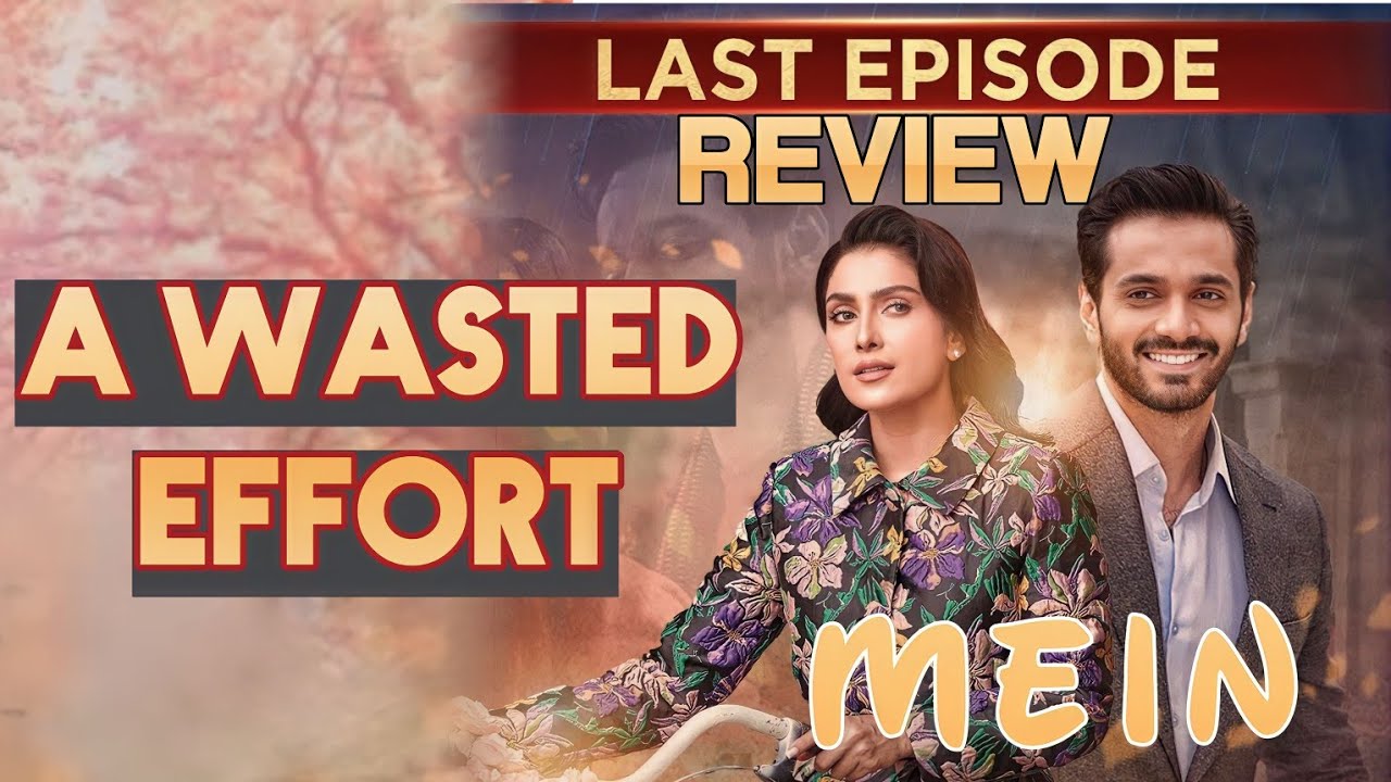 Mein Last Episode Review | Wahaj Ali | Ayeza Khan | Mein Drama Review ...