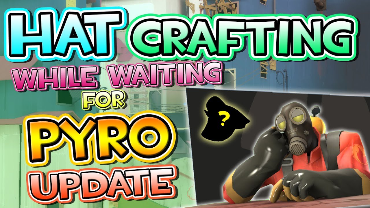 [TF2] Hat Crafting While Waiting For Pyro Update - YouTube