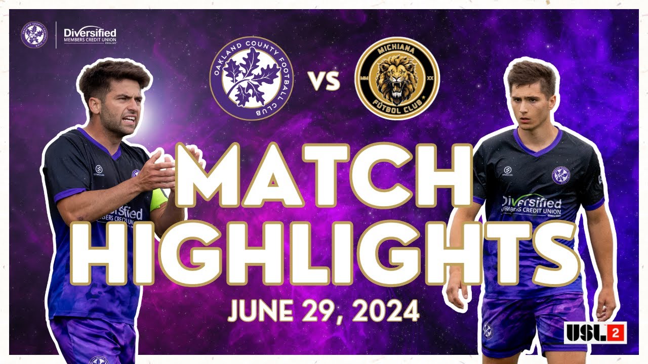 🎬 Match Highlights | Oakland County FC vs Michiana Lions - June 29 ...