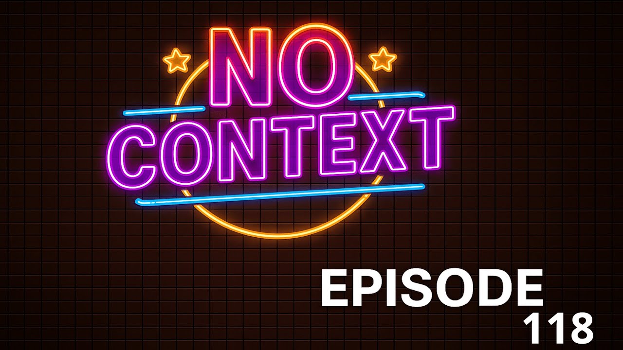 No Context Podcast Episode 118 - YouTube
