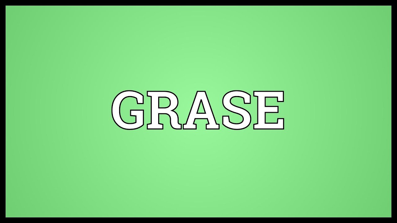 GRASE Meaning - YouTube