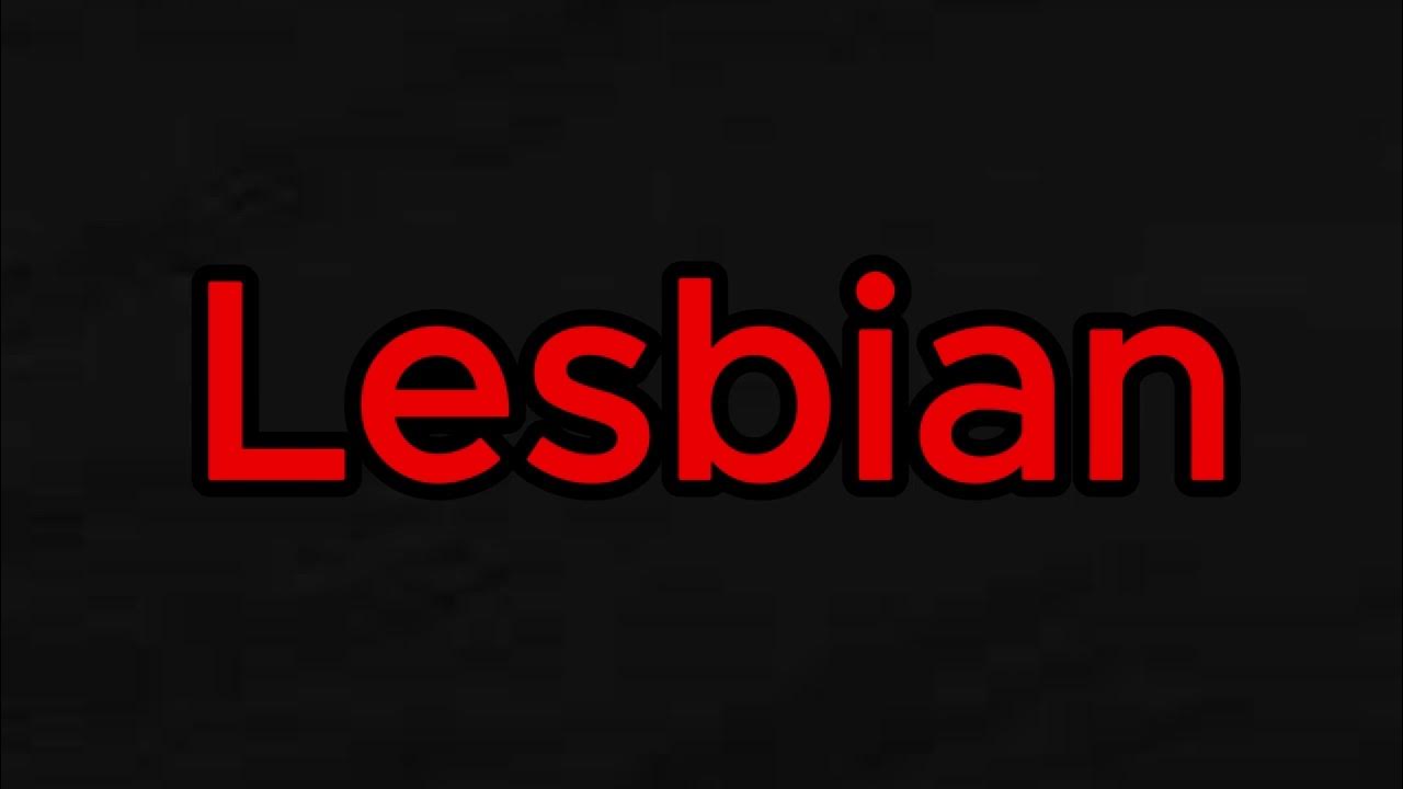 How to Pronounce Lesbian Correctly - YouTube