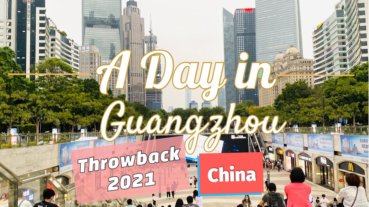 A Day in GUANGZHOU|SPRING|THROWBACK 2021|EXPLORE CHINA - YouTube