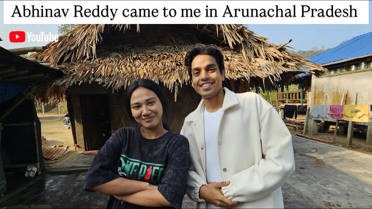 Abhinav Reddy came to Arunachal to meet me || ARUNACHAL PRADESH VILLAGE LIFESTYLE VLOG - YouTube