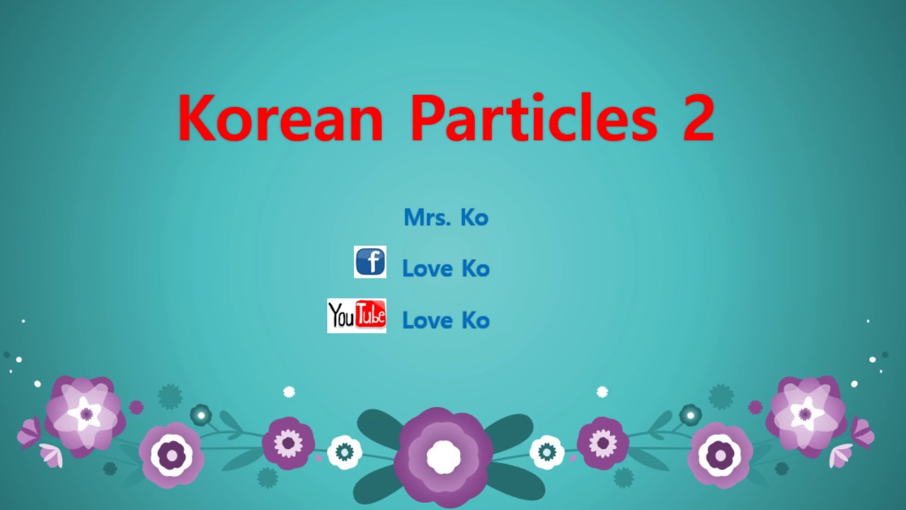 Korean Lesson 3 - korean particles 2 - YouTube