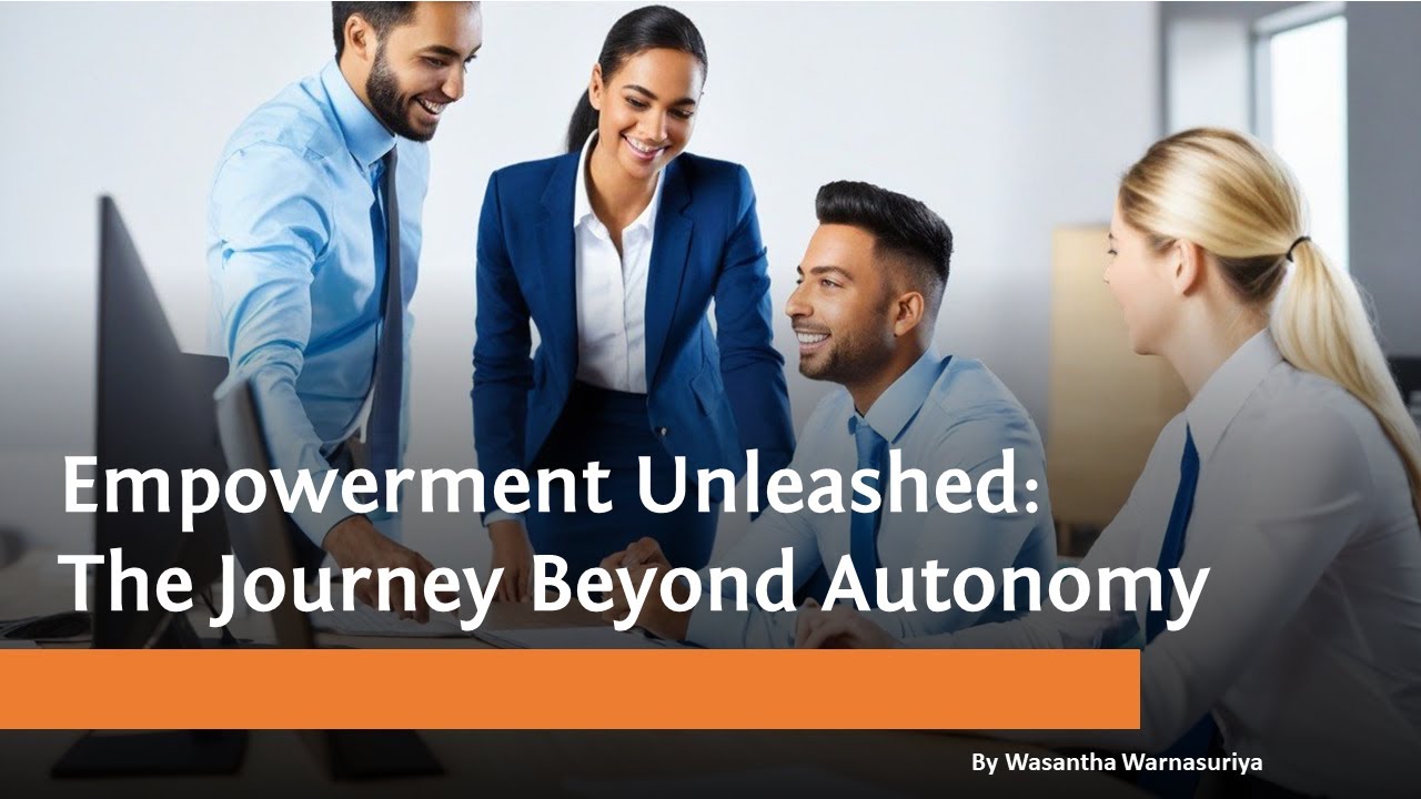 Empowerment Unleashed : The Journey Beyond Autonomy - YouTube