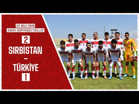 UEFA U17 Avrupa Şampiyonası Finalleri; Türkiye 1 - 2 Sırbistan