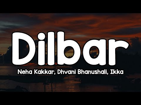 Dilbar (Lyrics) - Neha Kakkar, Dhvani Bhanushali, Ikka 🎶 | Ab to hosh na khabar hai ye kaisa asar ✨