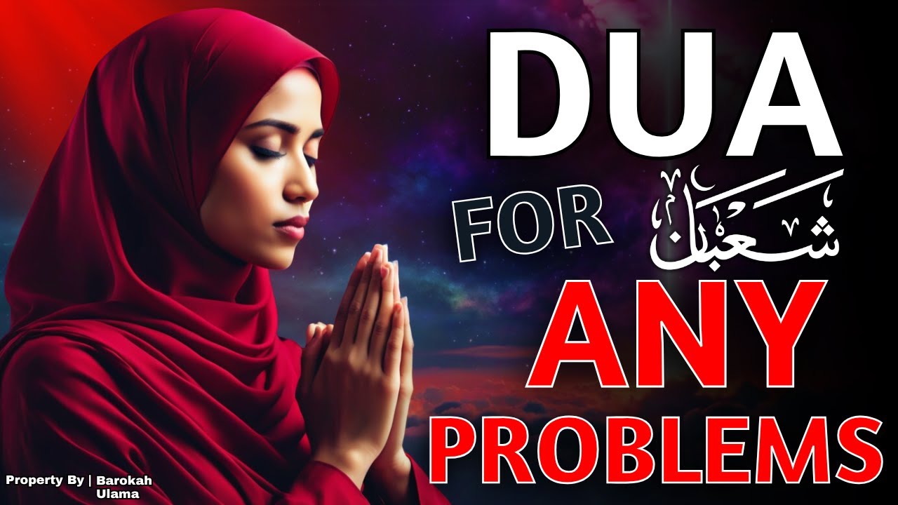 Dua To Solve Any Problem In The Month Of Shaban! - Listen And Repeat This Dua! - Powerful Dua ...