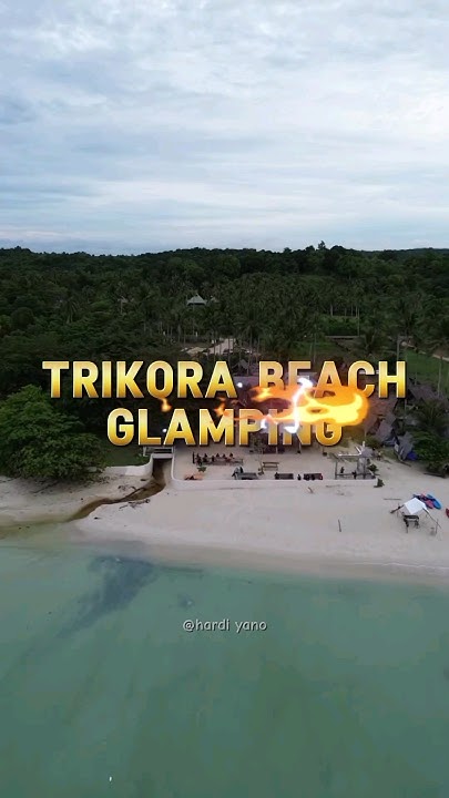 keindahan Trikora Beach Glamping - YouTube