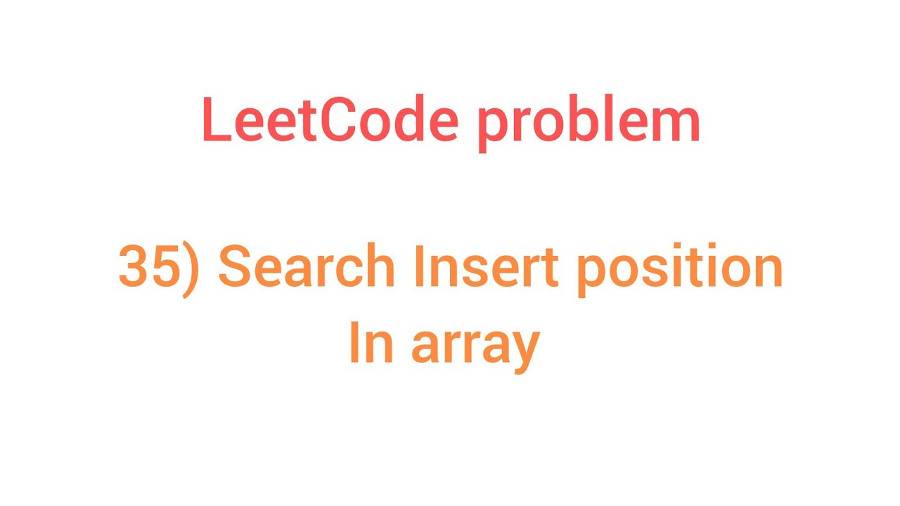 35 Search Insert Position In Array Leetcode Problem Youtube 0910