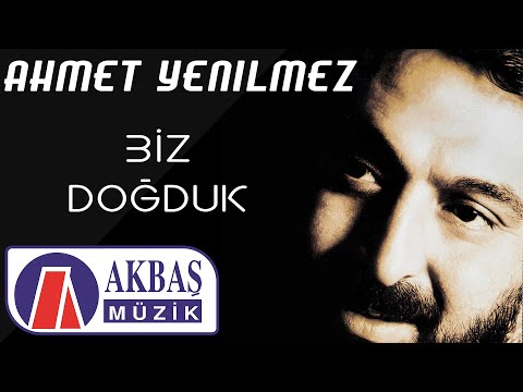 Ahmet Yenilmez | Biz Doğduk