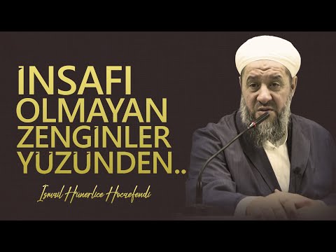 İNSAFI OLMAYAN ZENGİNLER YÜZÜNDEN.. - İsmail Hünerlice Hocaefendi