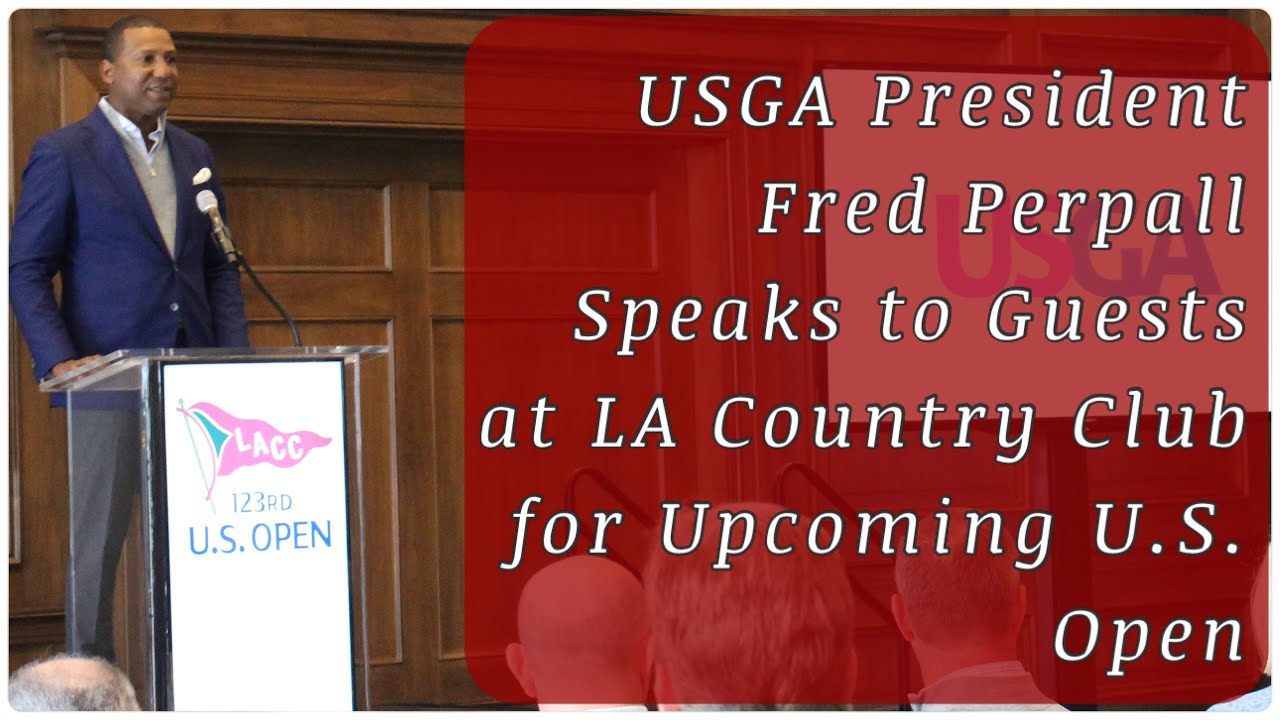 USGA President Fred Perpall Welcomes U.S. Open to Los Angeles Country ...
