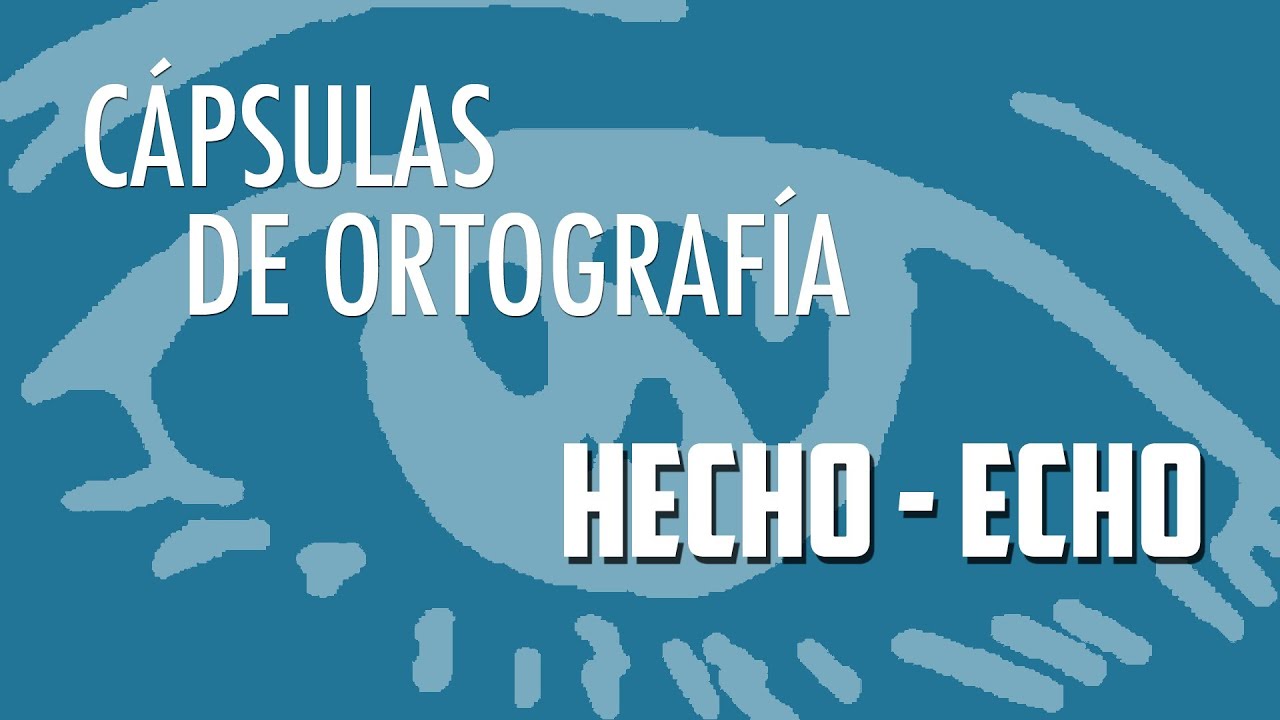 Ortografía: Hecho - Echo - YouTube