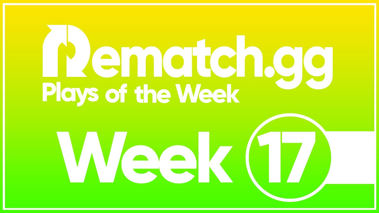 Rematch.GG | Top Plays of the Week (Week 17) - YouTube