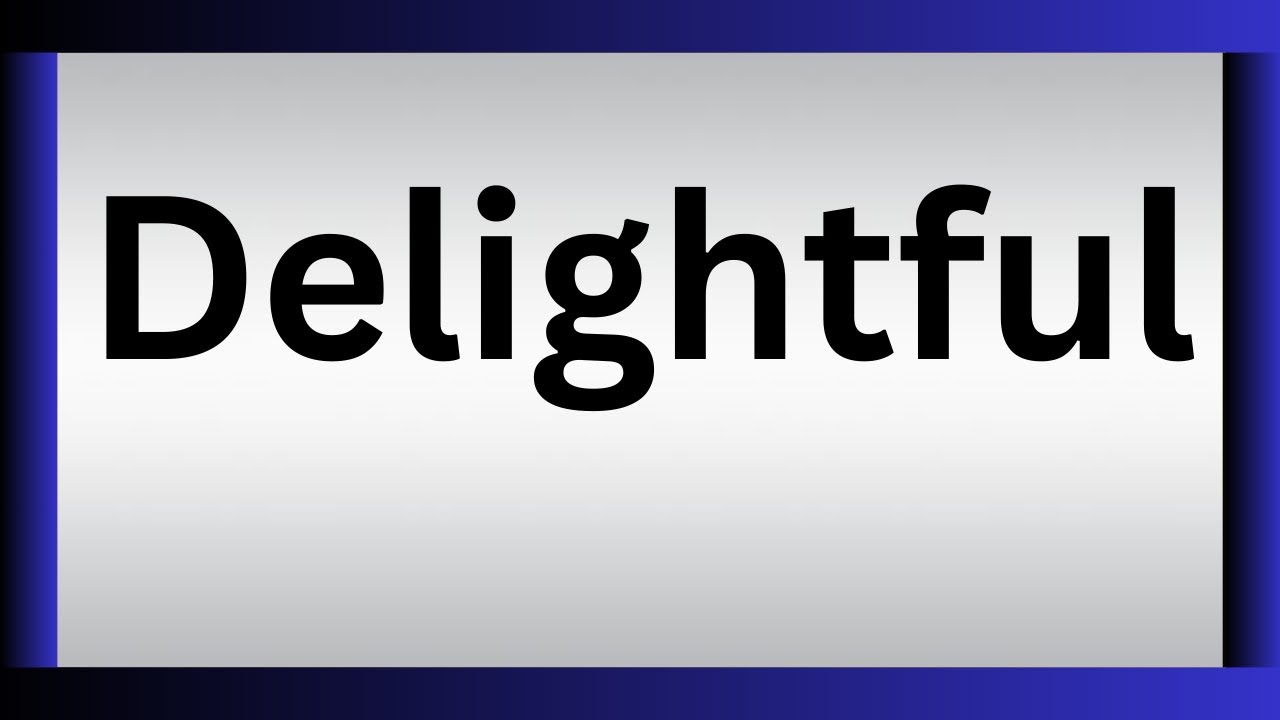 How To Pronounce Delightful | What Is The Meaning Of Delightful - YouTube