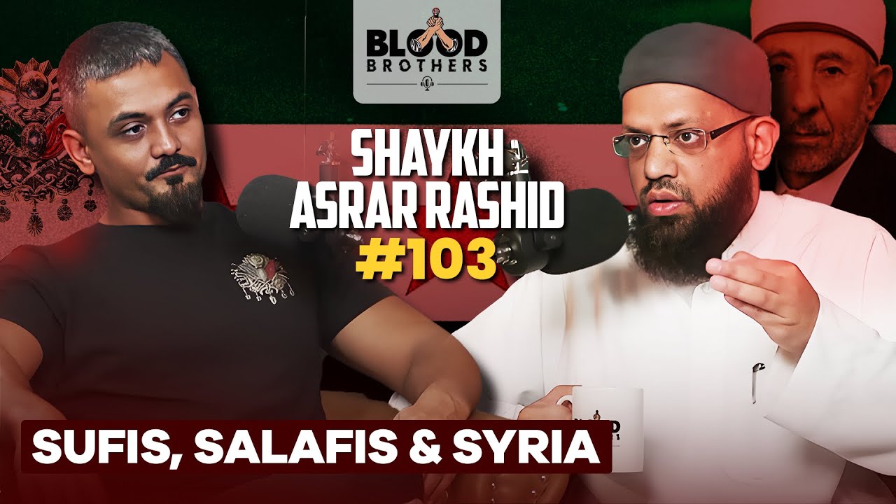 Shaykh Asrar Rashid | Salafis, Sufis, Syria & the Caliphate | BB #103 ...