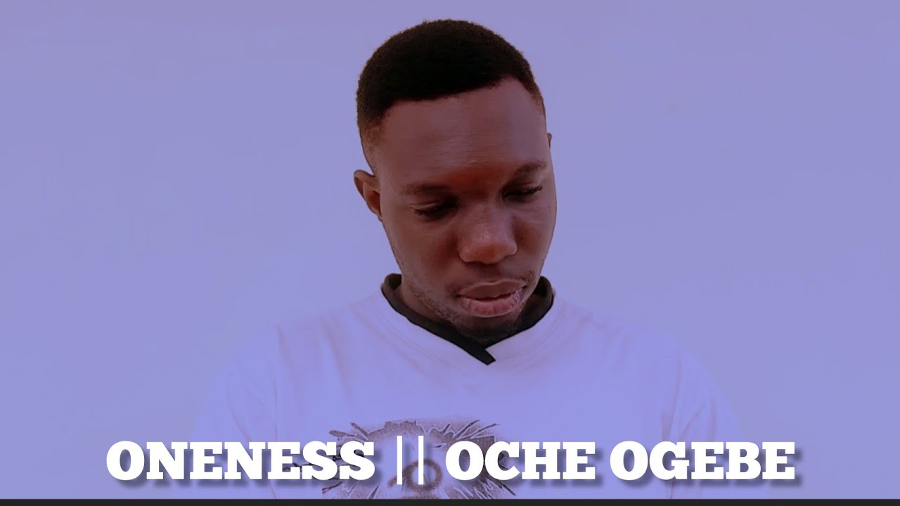 ONENESS || OCHE OGEBE - YouTube