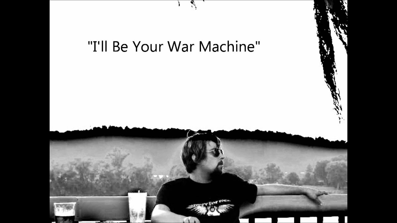 I'll Be Your War Machine (original song) - YouTube