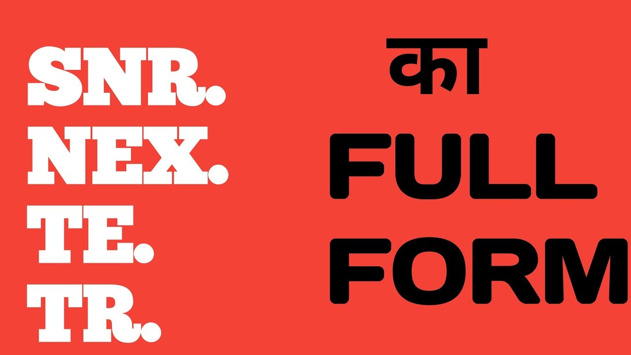SNR. NEX&TE. TR OF. FULL FORM - YouTube