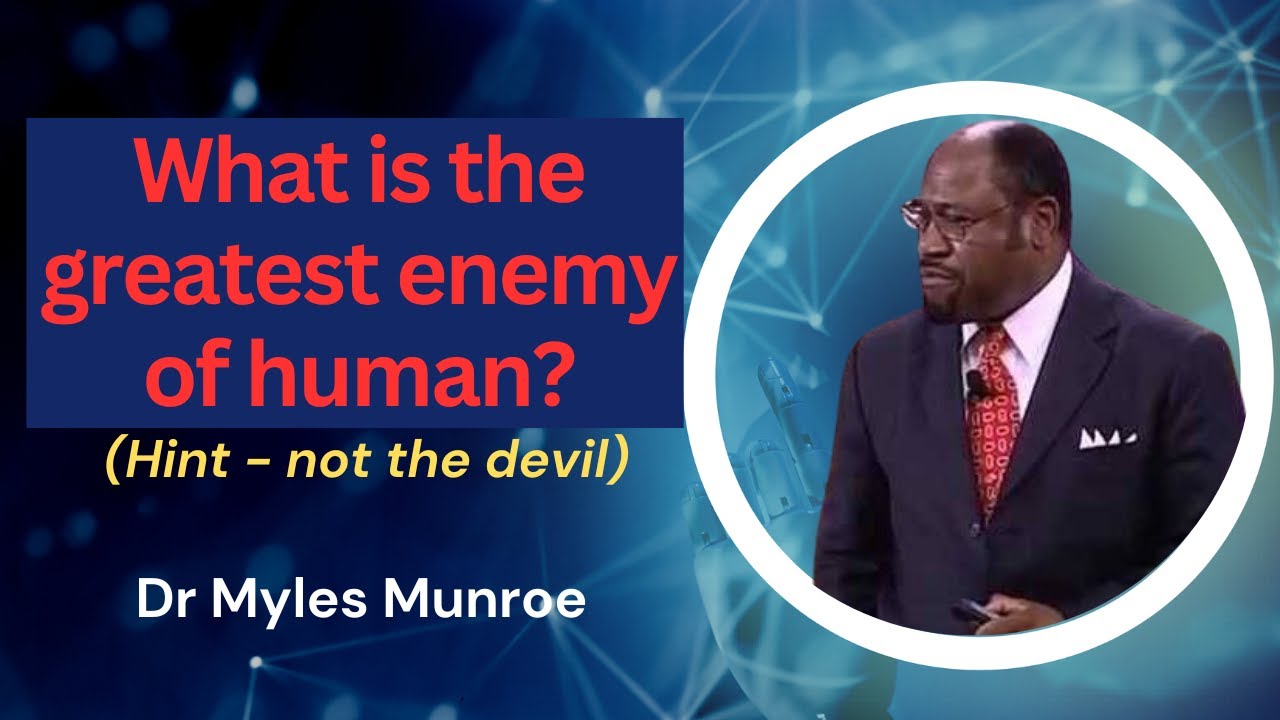 What is the greatest enemy of man? | Dr. Myles Munroe - thejesusculture