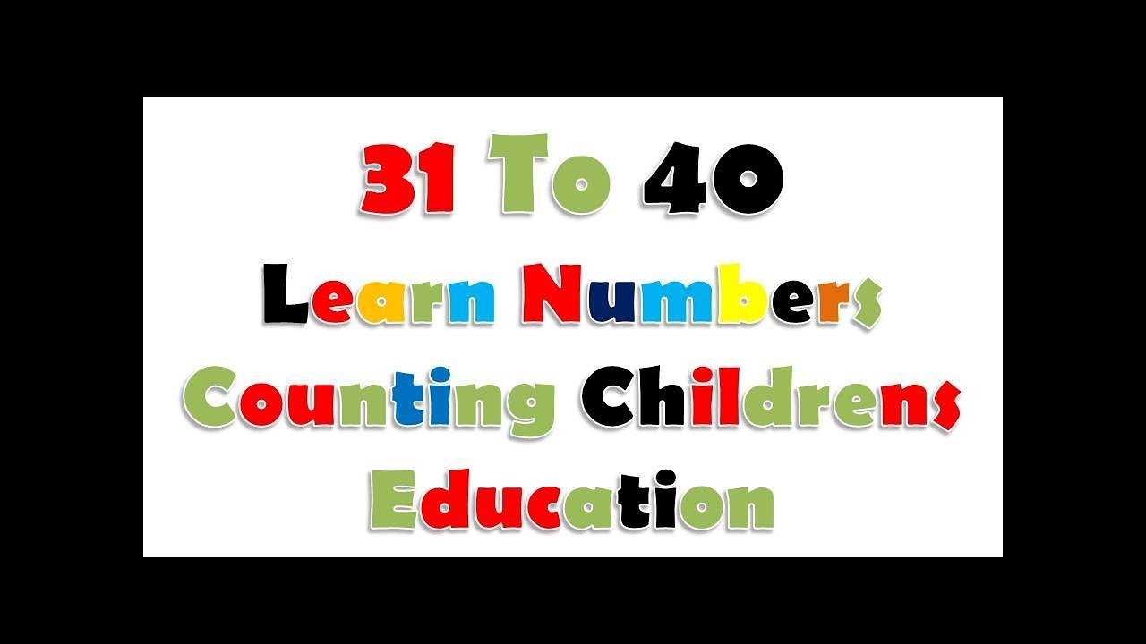 Learn Number 31 to 40 Count children Education video -2019 - YouTube