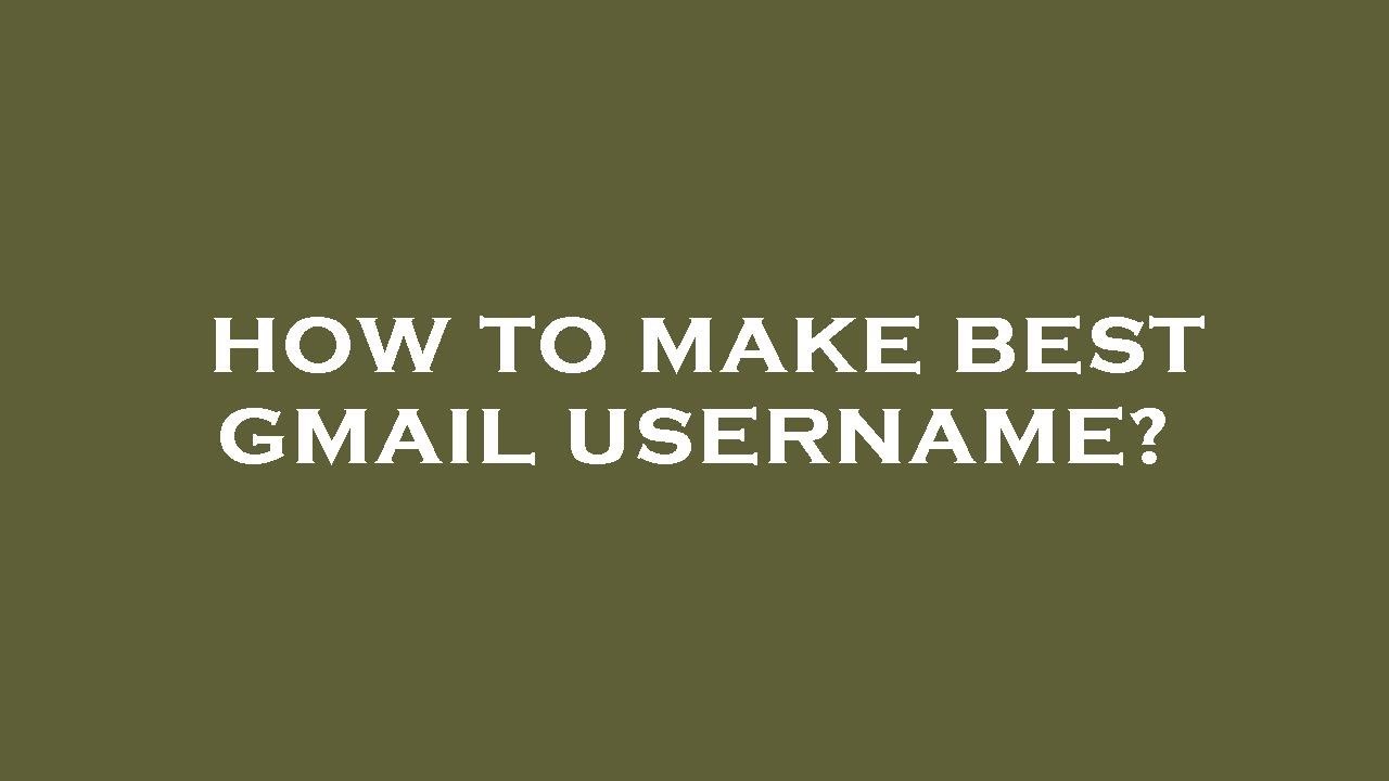 How to make best gmail username? - YouTube