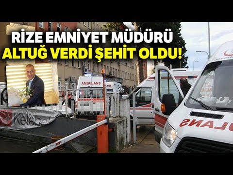Rize Emniyet Müdürü Altuğ Verdi Şehit Oldu
