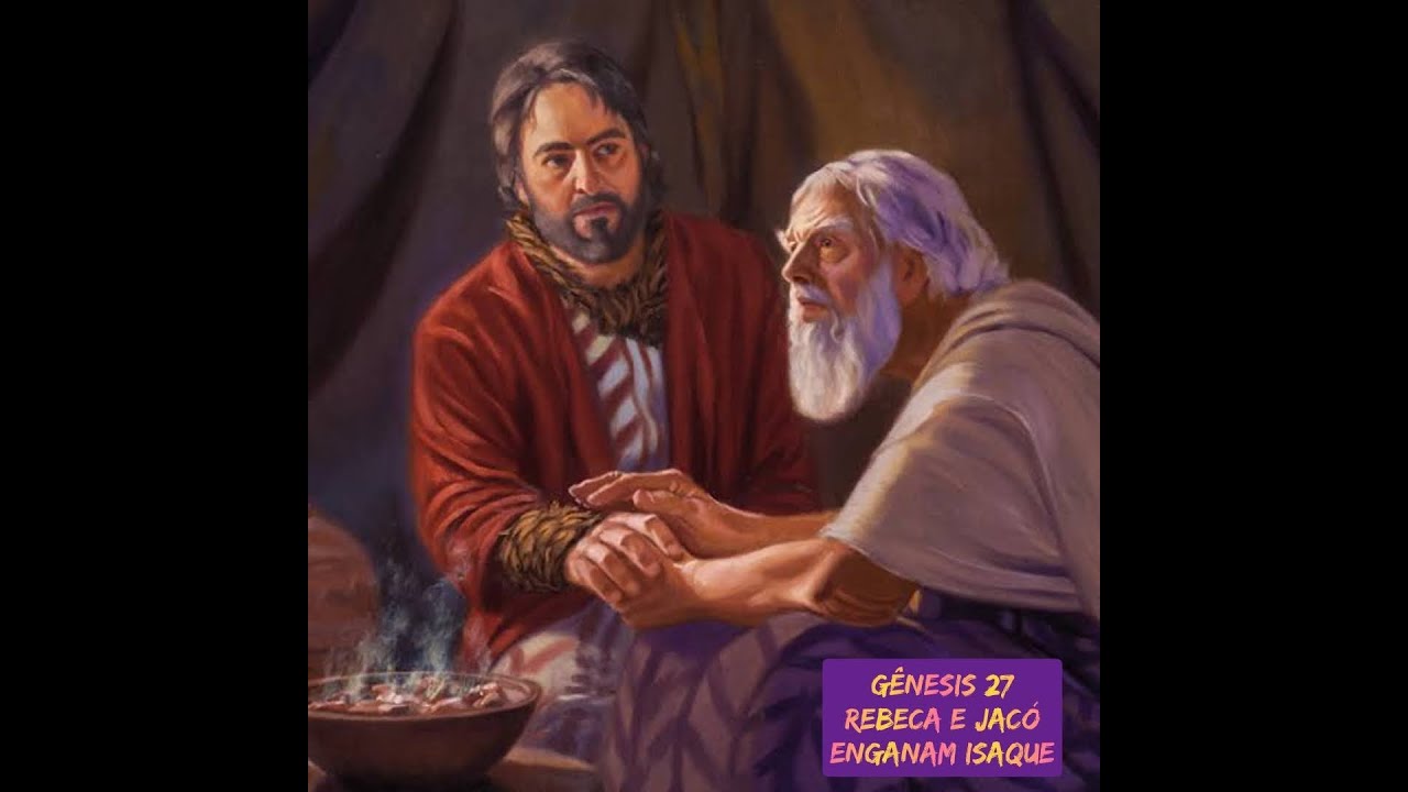 GÊNESIS 27 - REBECA E JACÓ ENGANAM ISAQUE - YouTube