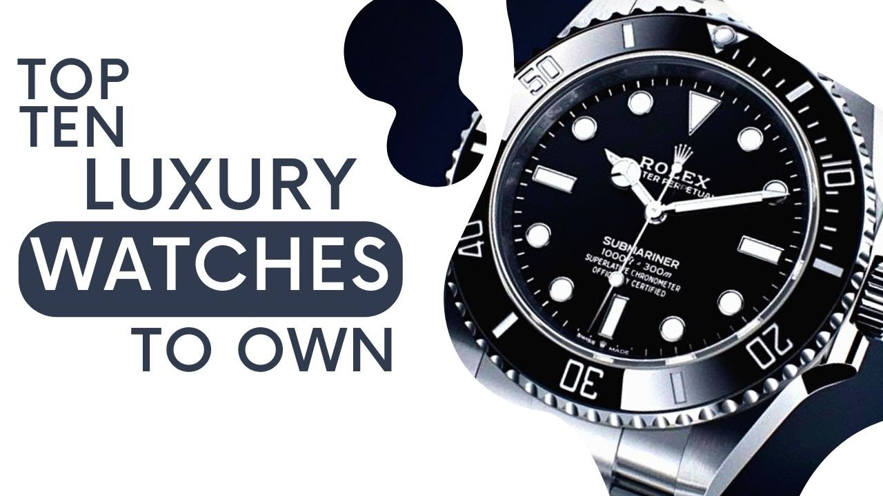Top 10 Must-Have Luxury Watches for the Ultimate Collection - YouTube