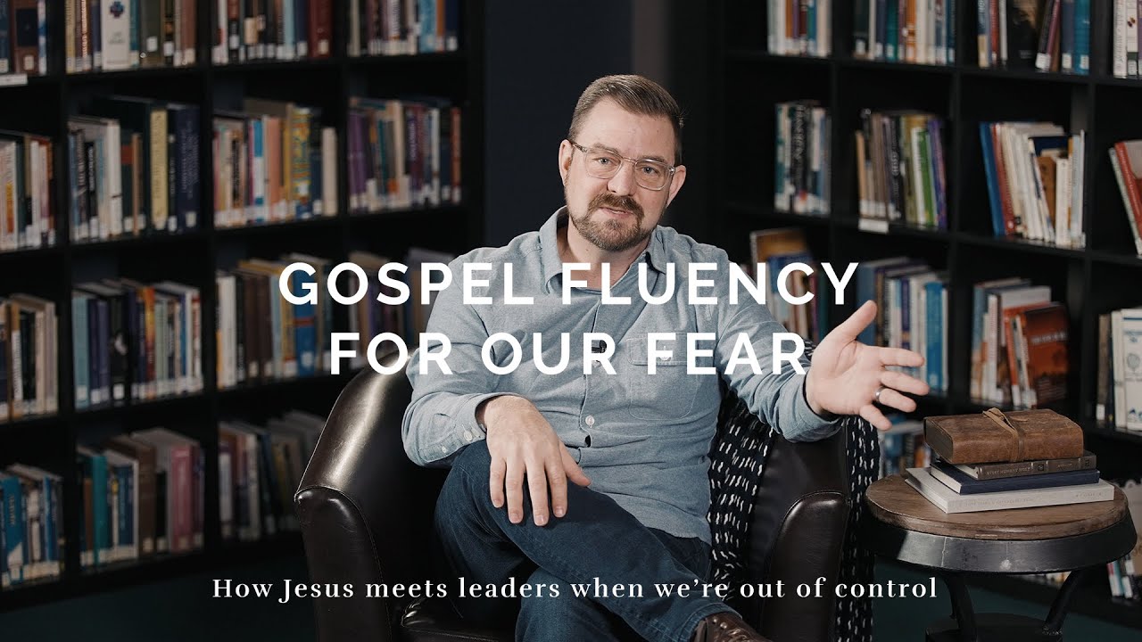 Gospel Fluency for Our Fear | Jeff Vanderstelt - YouTube