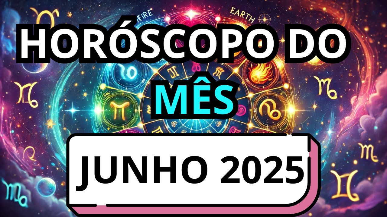 HORÓSCOPO DO MÊS, Todos os Signos, Junho 2025 - YouTube
