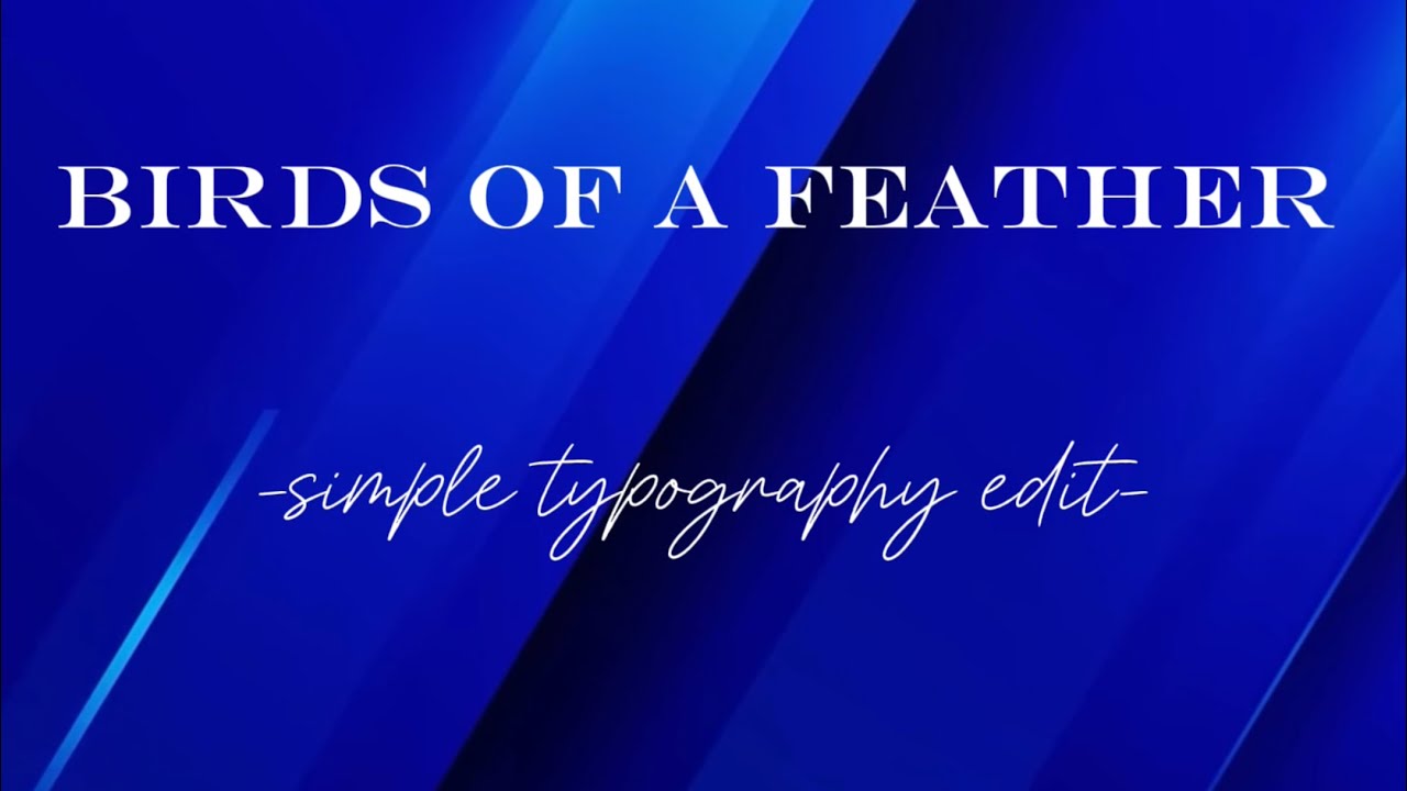 Birds of a Feather ||Simple typography edit || - YouTube