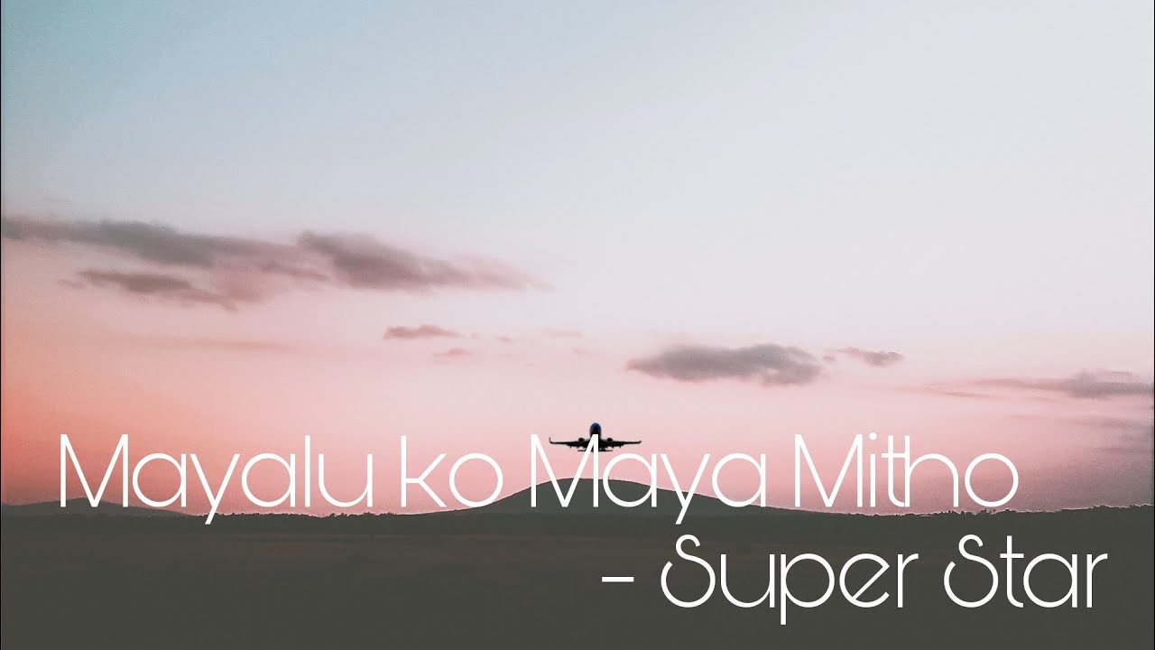 Mayalu ko Maya Mitho Lyrics Video | Super Star| Udit Narayan Jha ...