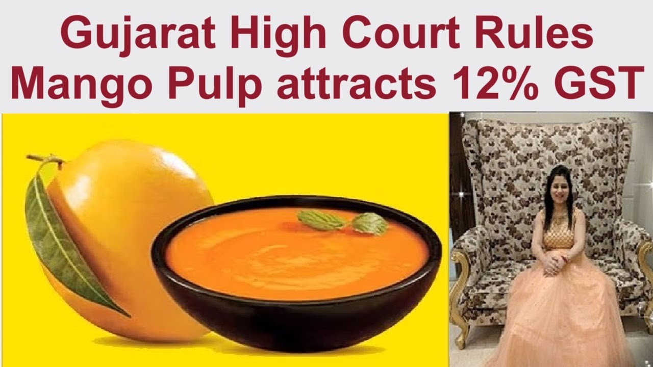 gst-on-mango-pulp-gujarat-high-court-rules-mango-pulp-attracts-12