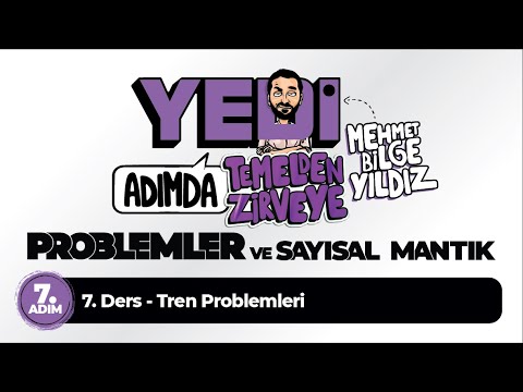 7. Adım 7. Ders Tren Problemleri - Mehmet Bilge YILDIZ