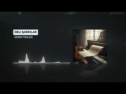 Deli ŞARKILAR - Adını Fısılda #şarkı#müzik#music#şarkı Söz ve Düzenleme : Ahmet Alp