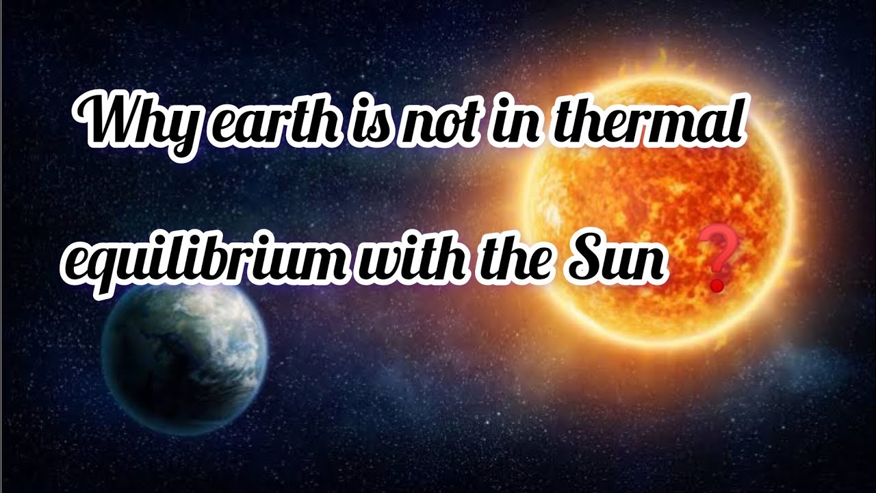 Why the Earth is not in thermal equilibrium with the Sun . #physics🔹 ...