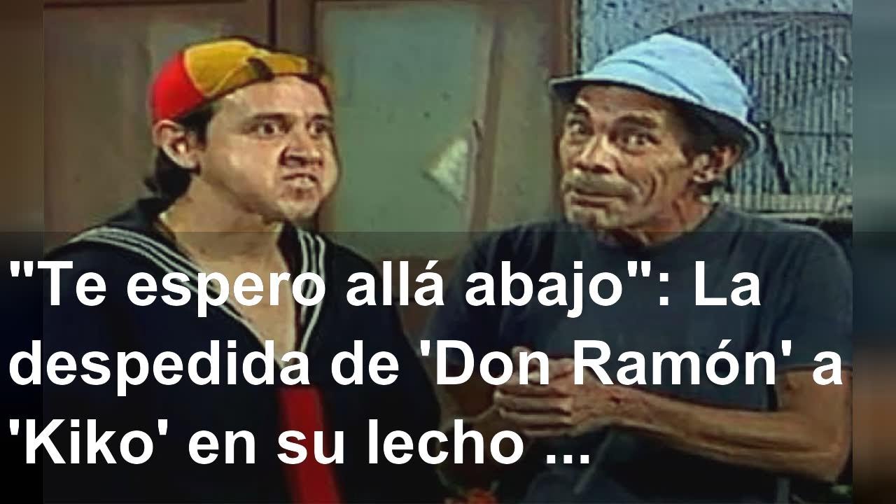"Te espero allá abajo": La despedida de 'Don Ramón' a 'Kiko' en su ...