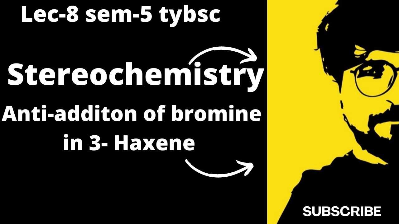 Stereochemistry || Anti-additon of bromine in 3- Haxene || lec-9 || ty ...