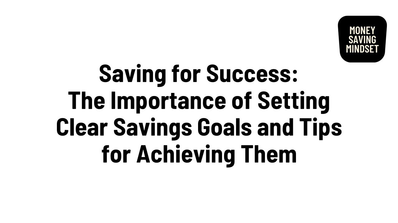 Saving for Success The Importance of Setting Clear Savings Goals and ...